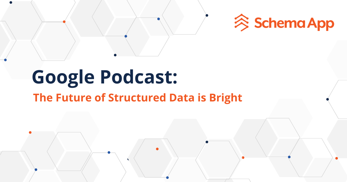 Structured Data Insights | Google Podcast: The Future is Bright!